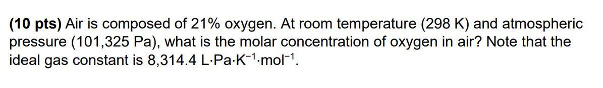 Solved (10 pts) Air is composed of 21% oxygen. At room | Chegg.com