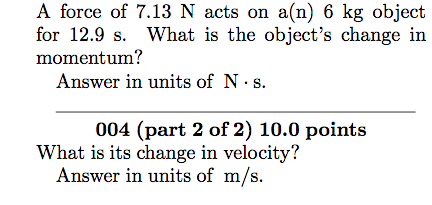 Solved A force of 7.13 N acts on a(n)6 kg object for 12.9 s. | Chegg.com