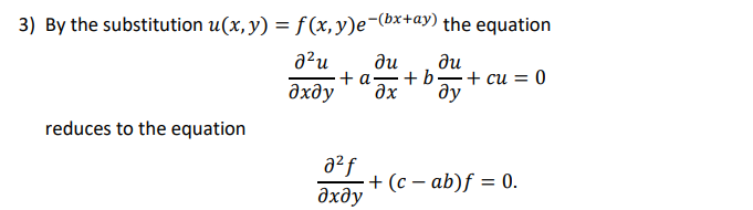 Solved By the substitution u(x,y)=f(x,y)e−(bx+ay) the | Chegg.com