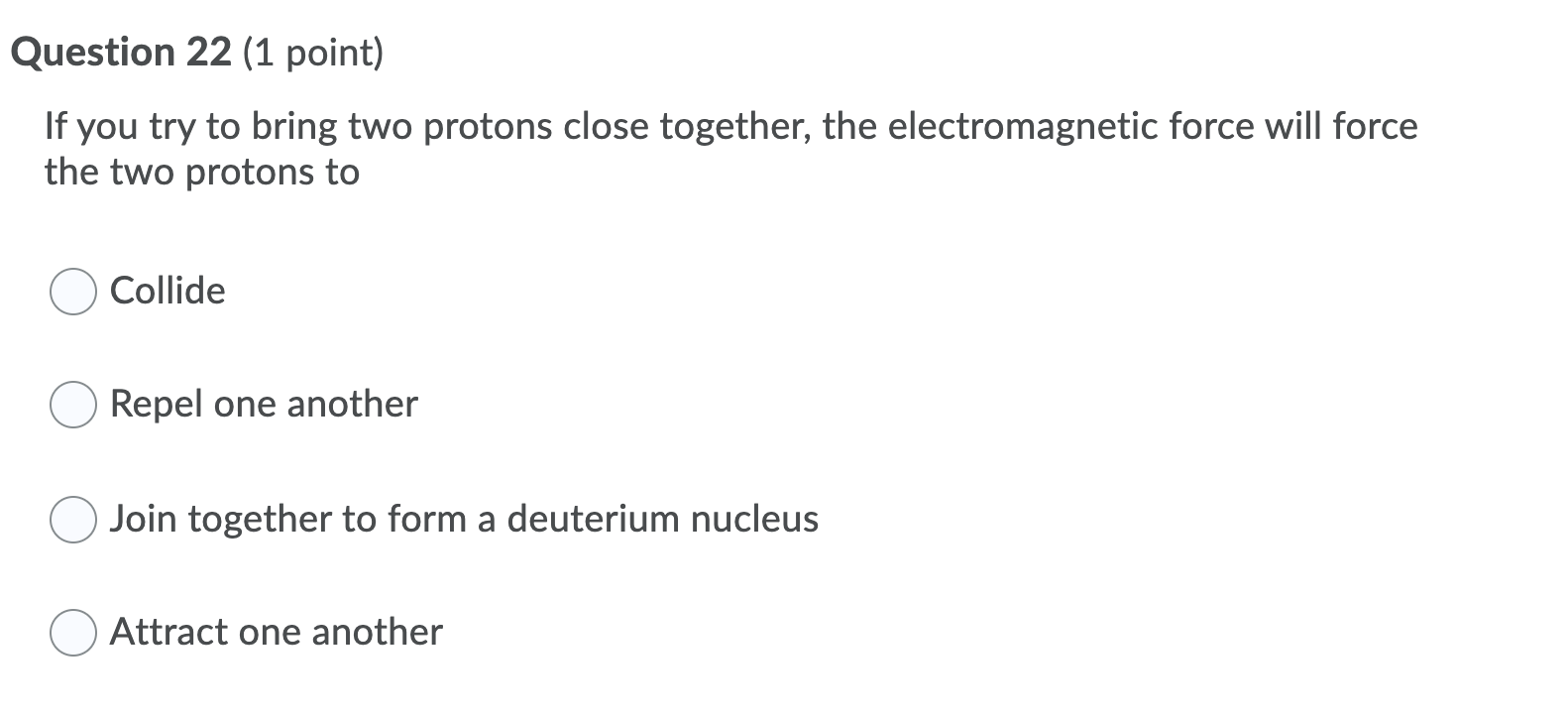 Solved Question 22 (1 point) If you try to bring two protons | Chegg.com
