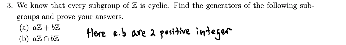 Solved 3. We know that every subgroup of Z is cyclic. Find | Chegg.com