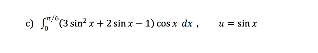 Solved ∫0π/6(3sin2x+2sinx−1)cosxdx,u=sinx | Chegg.com