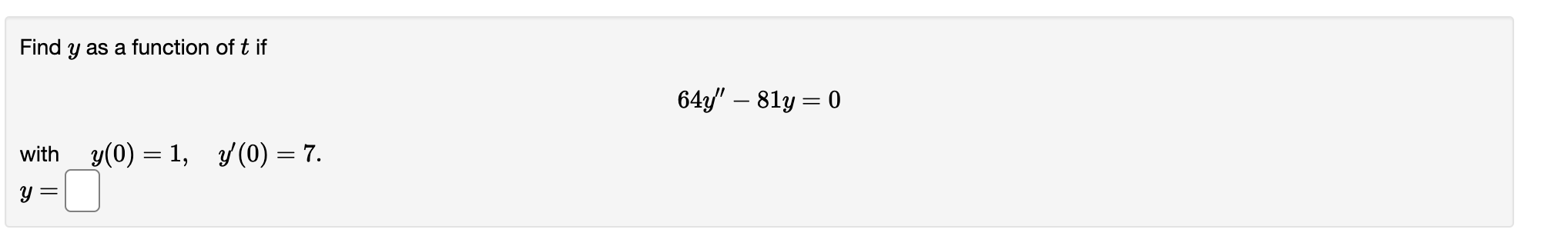Solved Find y as a function of t if 644" – 81y = 0 with y(0) | Chegg.com