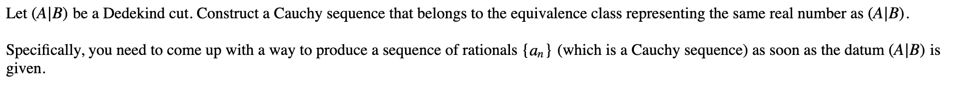 Solved Let (A/B) be a Dedekind cut. Construct a Cauchy | Chegg.com