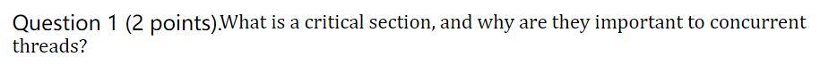 Solved Question 1 ( 2 points).What is a critical section, | Chegg.com