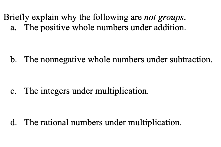 Solved Briefly explain why the following are not groups. a. | Chegg.com