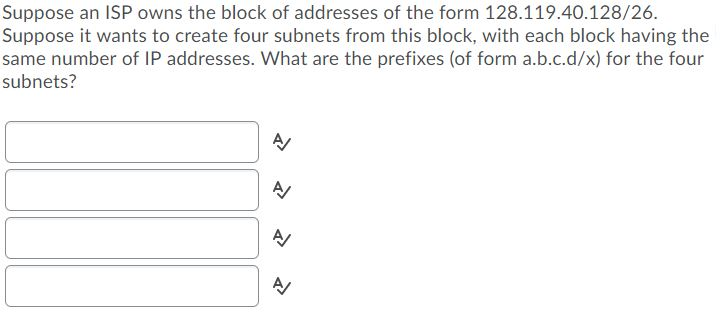 Solved Suppose An Isp Owns The Block Of Addresses Of The