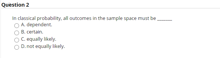 Solved Question 2 In classical probability, all outcomes in | Chegg.com