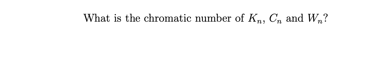 Solved What is the chromatic number of \\( K_{n}, C_{n} \\) | Chegg.com
