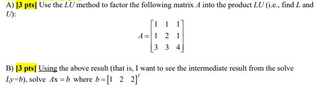 Solved A) [3 pts] Use the LU method to factor the following | Chegg.com