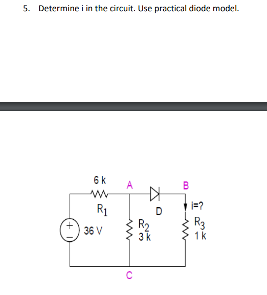 Solved 5. Determine i in the circuit. Use practical diode | Chegg.com