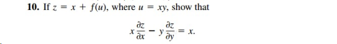 Solved 10. If z=x+f(u), where u=xy, show that x∂x∂z−y∂y∂z=x. | Chegg.com