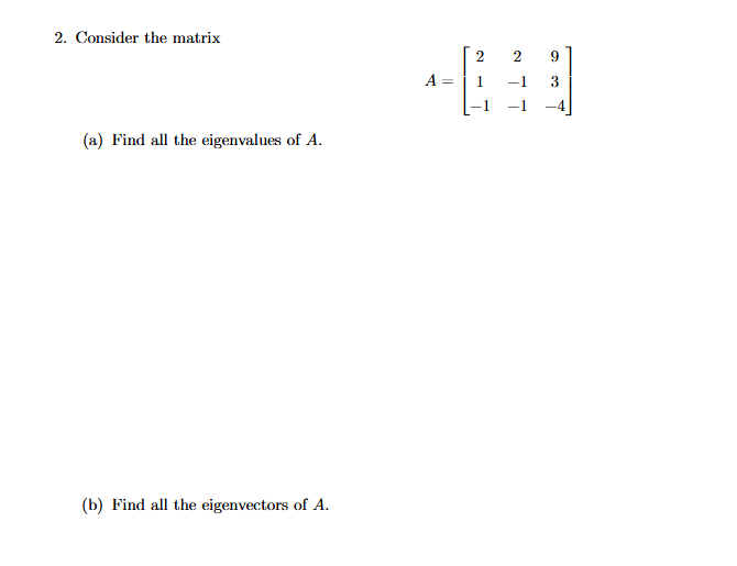 Solved Consider the matrixA=[2291-13-1-1-4](a) ﻿Find all the | Chegg.com