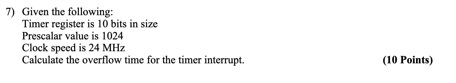 Solved 7) Given the following: Timer register is 10 bits in | Chegg.com