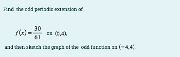 Solved Find the odd periodic extension of f(x)= 30 on (0,4), | Chegg.com