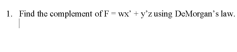 Solved 1. Find the complement of F=wx ' +y′z using | Chegg.com