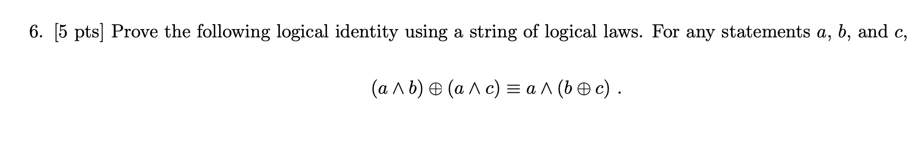 Solved 6. (5 pts) Prove the following logical identity using | Chegg.com