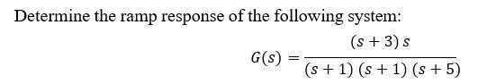 Solved Determine the ramp response of the following system: | Chegg.com