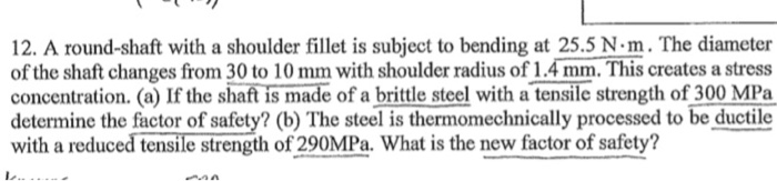Solved 12. A round-shaft with a shoulder fillet is subject | Chegg.com