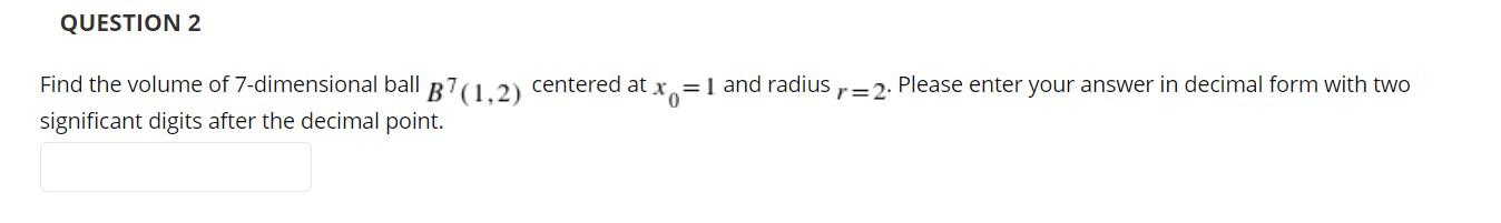 Solved QUESTION 2 Find the volume of 7-dimensional ball | Chegg.com