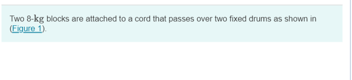 Solved Two 8-kg blocks are attached to a cord that passes | Chegg.com