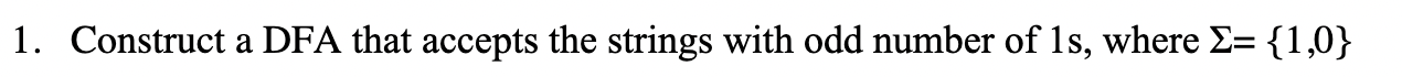 Solved 1. Construct a DFA that accepts the strings with odd | Chegg.com