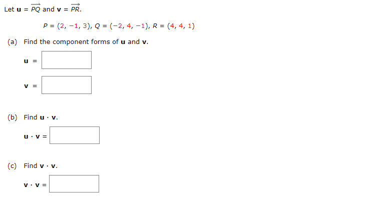 Solved Let u=PQ and v=PR. P=(2,−1,3),Q=(−2,4,−1),R=(4,4,1) | Chegg.com