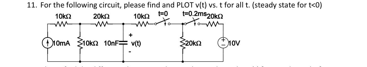 Solved 11. For the following circuit, please find and PLOT | Chegg.com