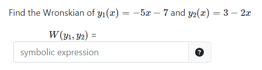 Solved Find the Wronskian of y1(x)=−5x−7 and y2(x)=3−2x | Chegg.com