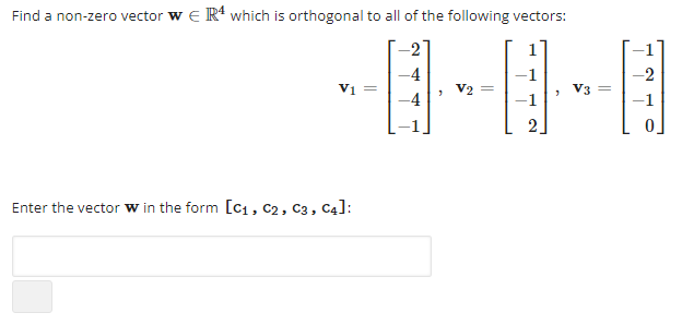 Solved Find a non-zero vector w∈R4 which is orthogonal to | Chegg.com