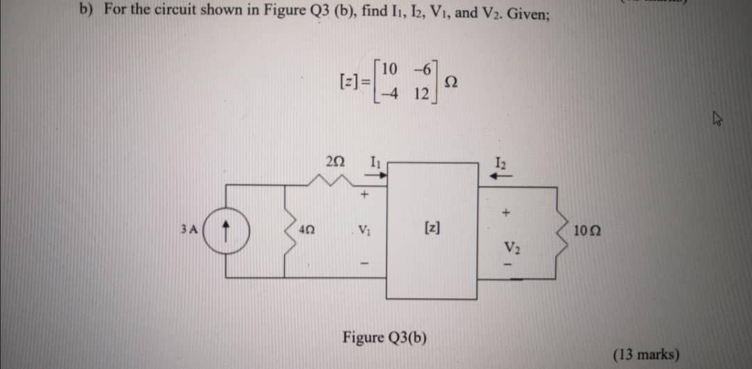 Solved b) For the circuit shown in Figure Q3 (b), find 11, | Chegg.com