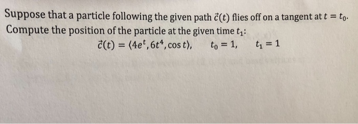 Solved Suppose that a particle following the given path c(t) | Chegg.com