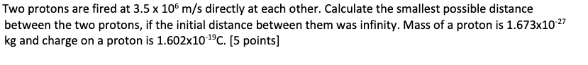 Solved Two protons are fired at 3.5×106 m/s directly at each | Chegg.com