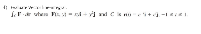 Solved 4) Evaluate Vector line-integral. ScF. dr where F(x, | Chegg.com
