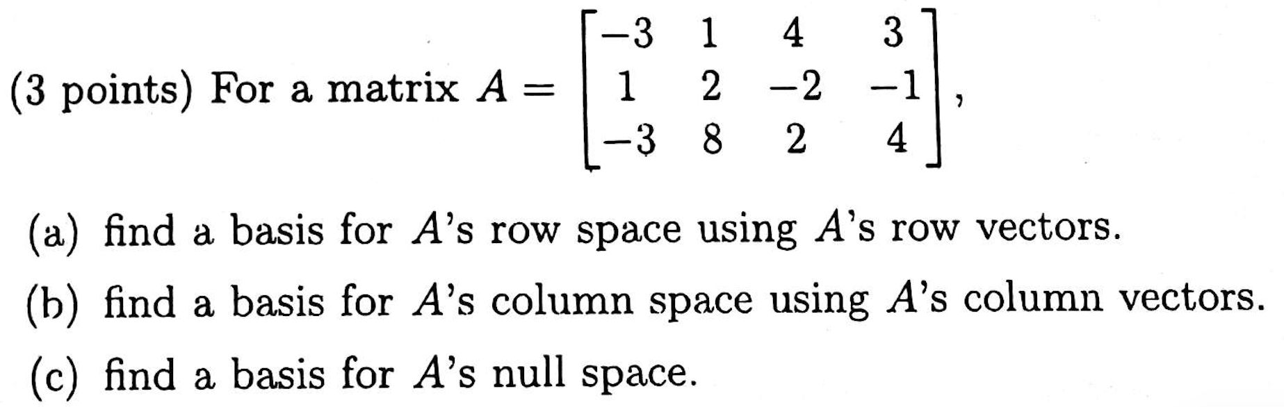 Solved (3 points) For a matrix A=⎣⎡−31−31284−223−14⎦⎤ (a) | Chegg.com