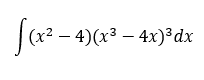 Solved by an EXPERT Determine the integral: ∫﻿﻿(x2-4)(x3-4x)3dx | Chegg.com