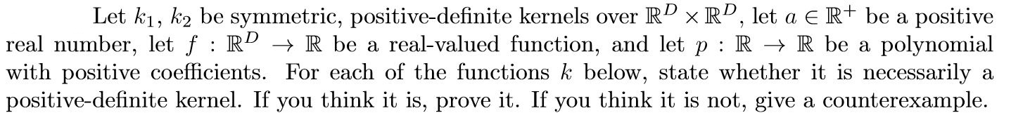 Solved Let ki, k2 be symmetric, positive-definite kernels | Chegg.com Solved Let ki, k2 be symmetric, positive-definite kernels | Chegg.com