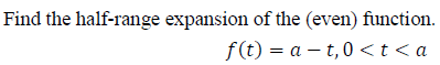 Solved Find the half-range expansion of the (even) function. | Chegg.com