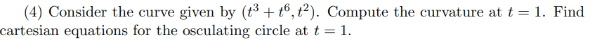 Solved (4) Consider the curve given by (t3+t6,t2). Compute | Chegg.com