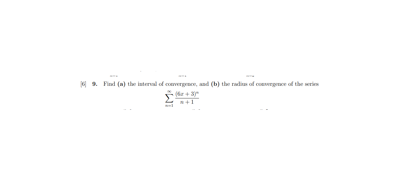 Solved [6] 9. Find (a) the interval of convergence, and (b) | Chegg.com