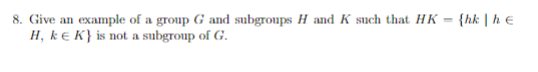 Solved Give an example of a group G ﻿and subgroups H ﻿and K | Chegg.com