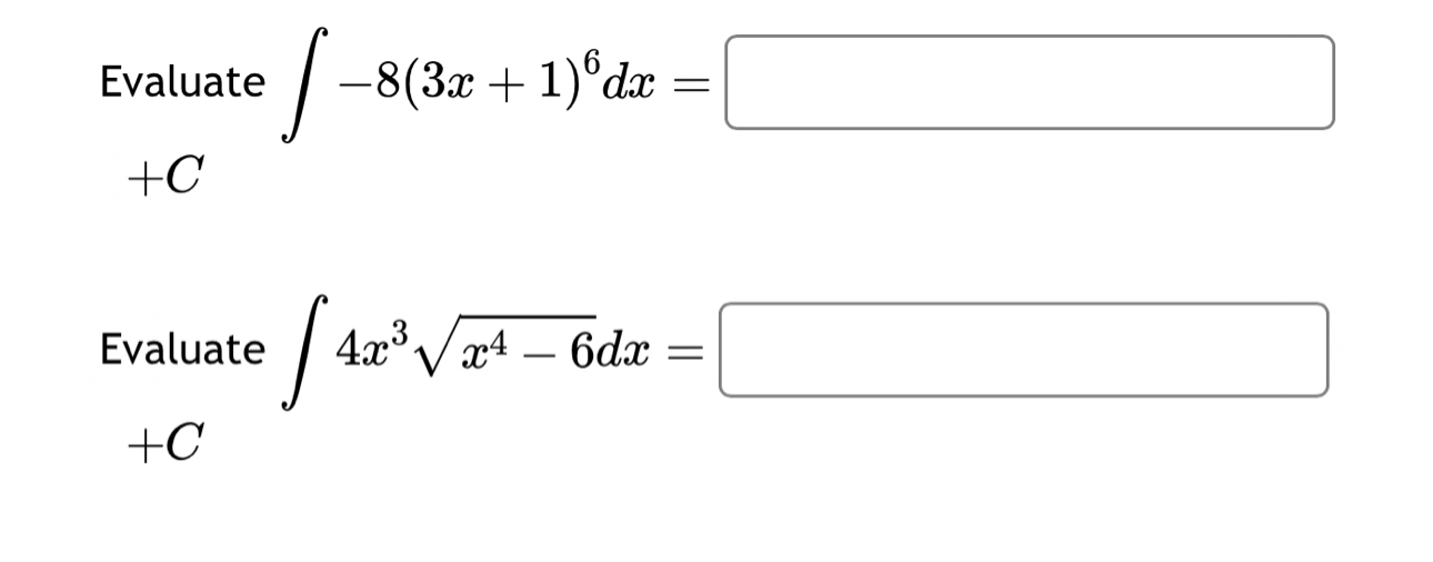 Solved Evaluate ∫−8(3x+1)6dx= +C Evaluate ∫4x3x4−6dx= +C | Chegg.com