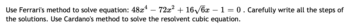Solved Use Ferrari's method to solve equation: 48x4 – 72x2 + | Chegg.com