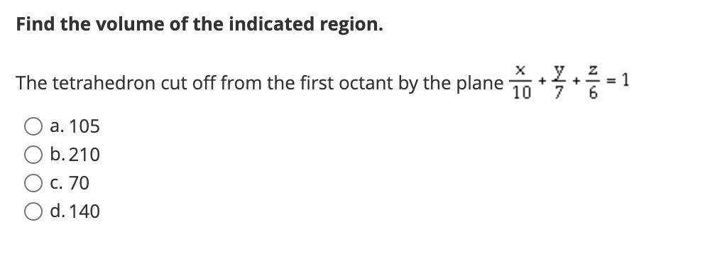 Solved Find the volume of the indicated region. The | Chegg.com