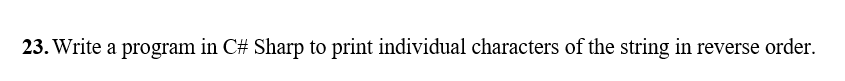 Solved 23. Write a program in C# Sharp to print individual | Chegg.com