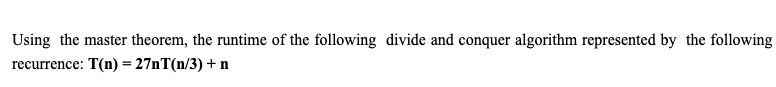 Solved Using the master theorem, the runtime of the | Chegg.com