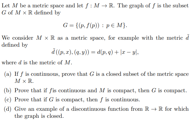 Solved Let M be a metric space and let f:M→R. The graph of f | Chegg.com Solved Let M be a metric space and let f:M→R. The graph of f | Chegg.com