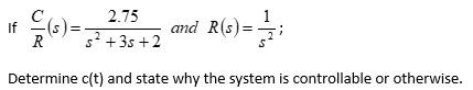 Solved If RC(s)=s2+3s+22.75 and R(s)=s21; Determine c(t) and | Chegg.com