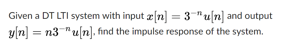 Solved Given a DT LTI system with input x[n] = 3-" u[n] and | Chegg.com