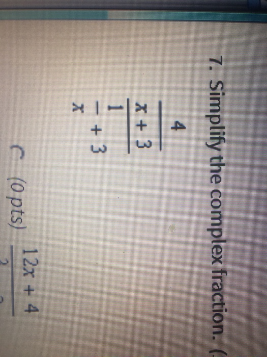 Solved Simplify the complex fraction. 4/x + 3/1/x + 3 | Chegg.com